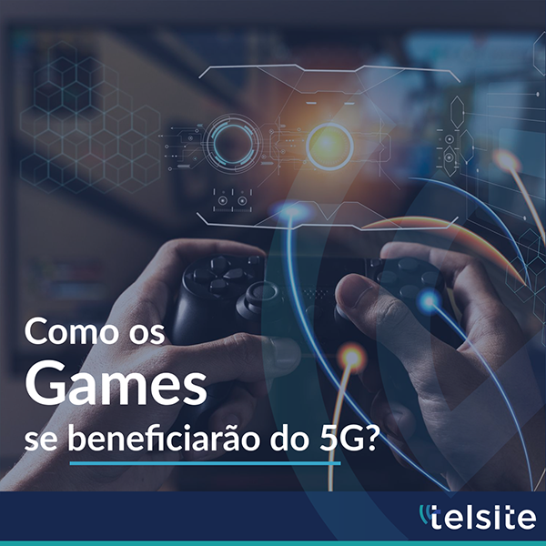Como os games se beneficiarão da tecnologia 5G - Telsite